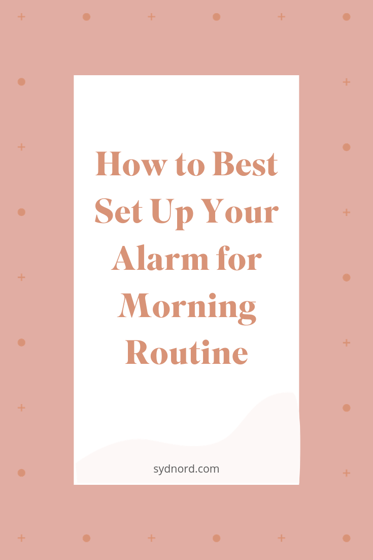 How to Best Set Up Your Alarm for Morning Routine - Syd Nord